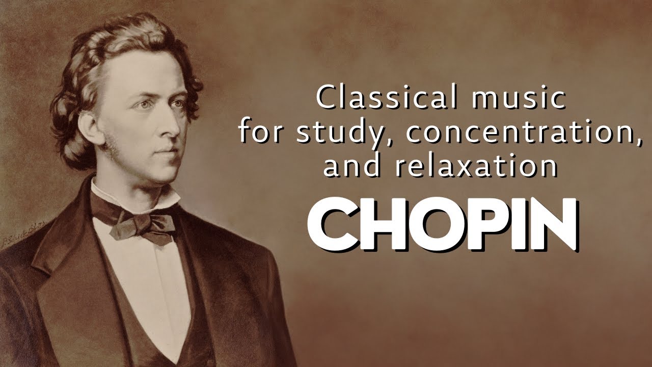 Chopin - Classical music for study, concentration, and relaxation - YouTube