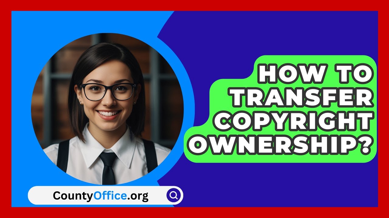 How To Transfer Copyright Ownership? - CountyOffice.org - YouTube