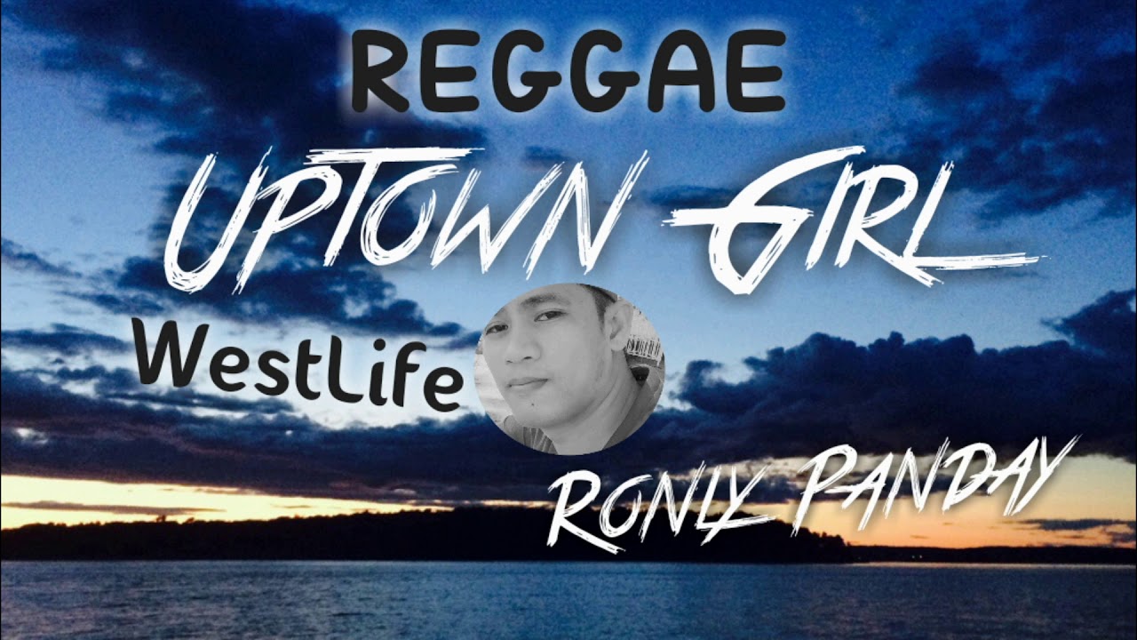 Westlife - Uptown Girl (Ronly Panday)VIRAL_REGGAE_NO COPYRIGHT MUSIC ...
