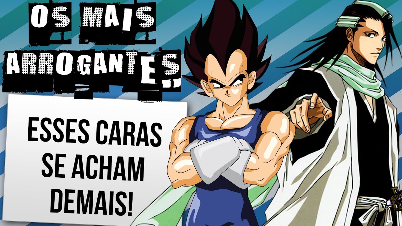 OS PERSONAGENS MAIS ARROGANTES DOS ANIMES | Ei Nerd - YouTube