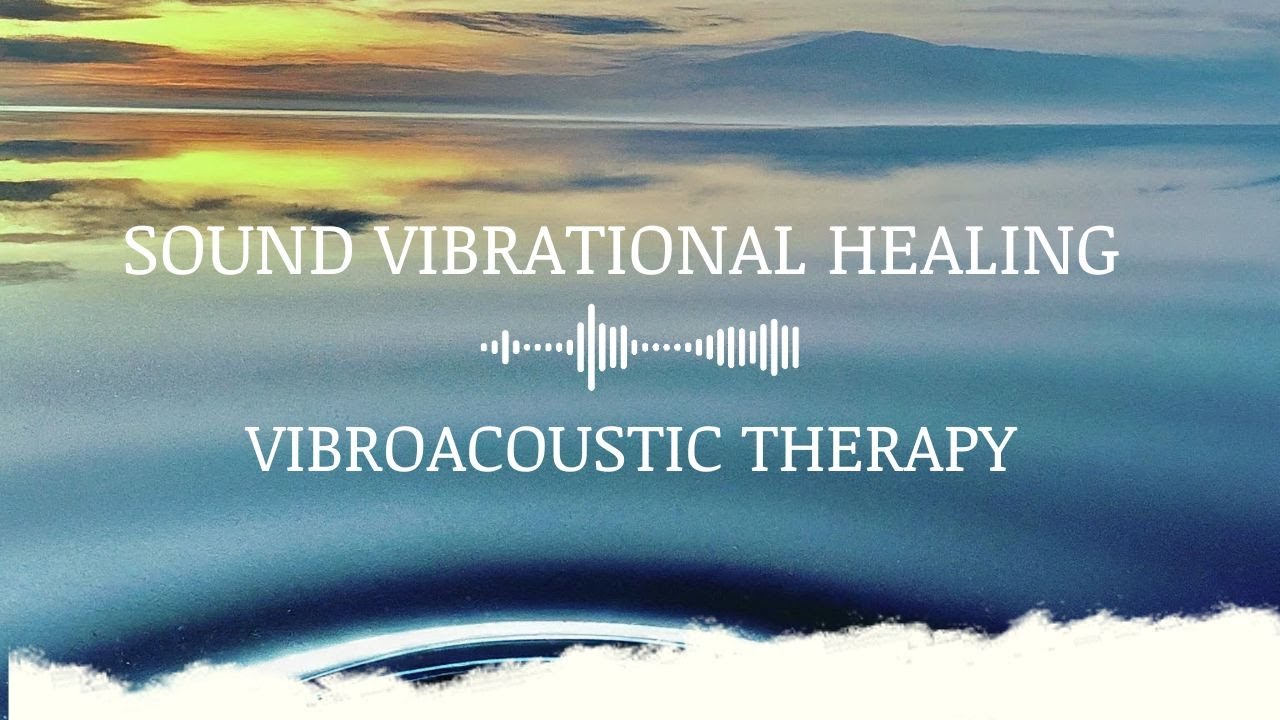 Understanding Sound Vibration Therapy: Benefits and Techniques - YouTube