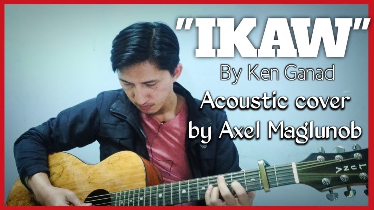 IKAW by Ken Ganad Cover by Axel M.I McfloodTV - YouTube