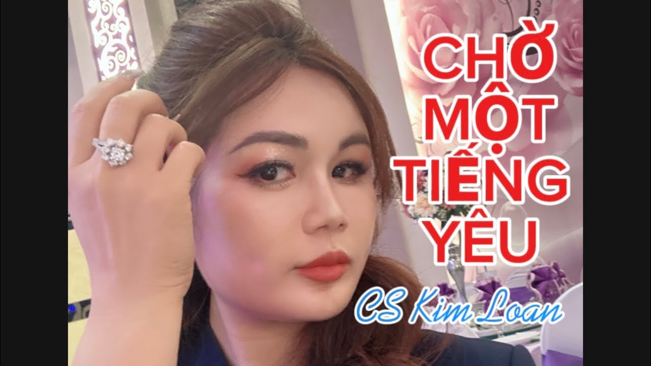 CHỜ MỘT TIẾNG YÊU . CS Kim Loan🥰 - YouTube