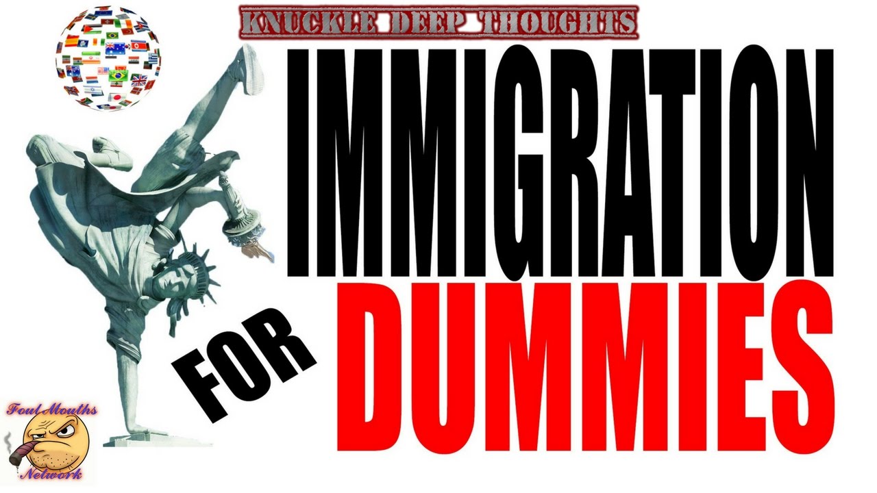 Immigration for dummies #knuckleDeepThoughts - YouTube