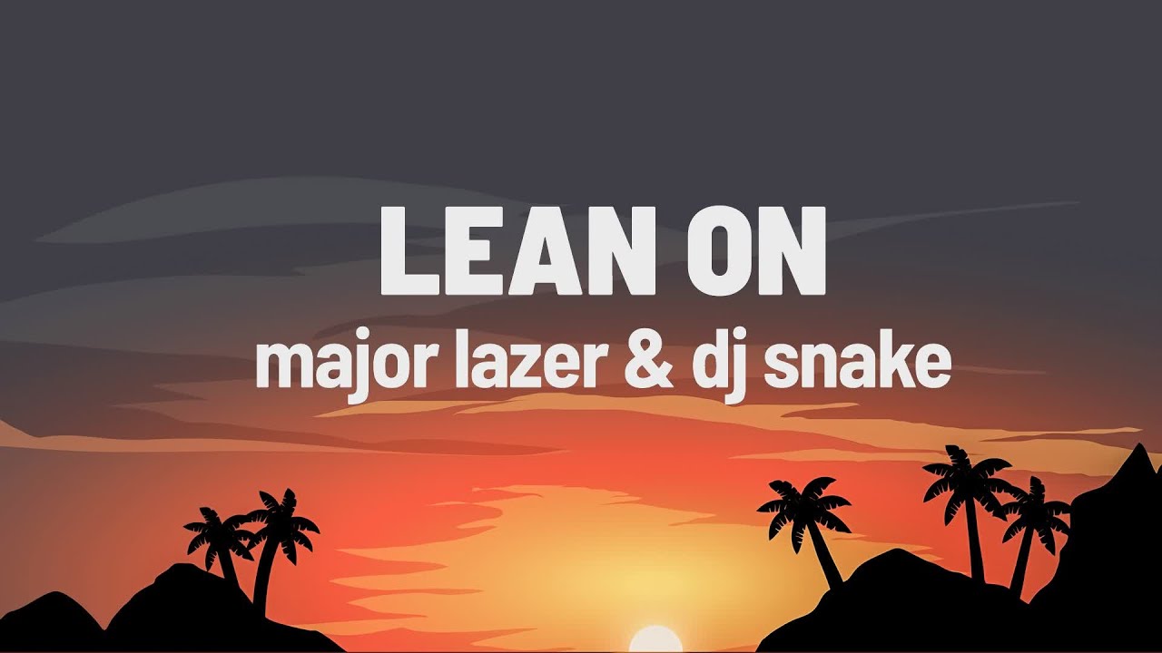 Major Lazer & DJ Snake - Lean On (Lyrics) Feat. MØ - YouTube