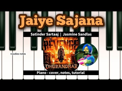 JAIYE SAJANA - Dhurandhar 2 || Satinder Sartaj, Jasmine Sandlas || PIANO - cover, notes, tutorial 