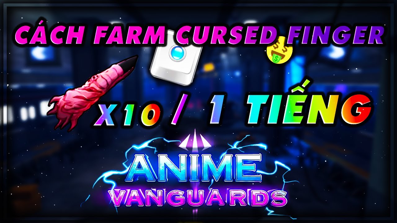 CÁCH FARM CURSED FINGER TRONG ANIME VANGUARDS! - YouTube