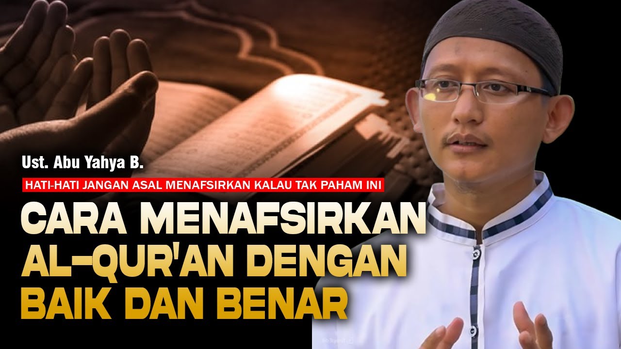 CARA MENAFSIRKAN AL QUR’AN DENGAN BAIK DAN BENAR! | UST. ABU YAHYA B ...