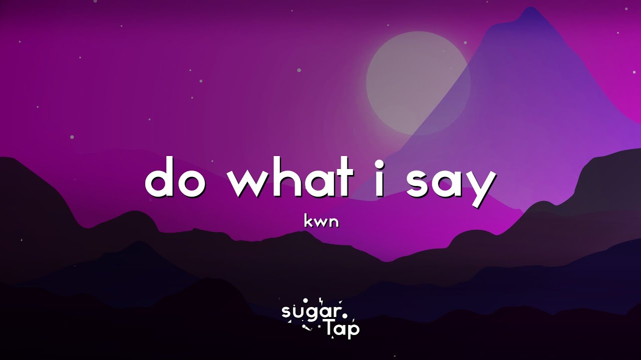 kwn - do what i say (Lyrics) 🎤 You gon' do what I say - YouTube