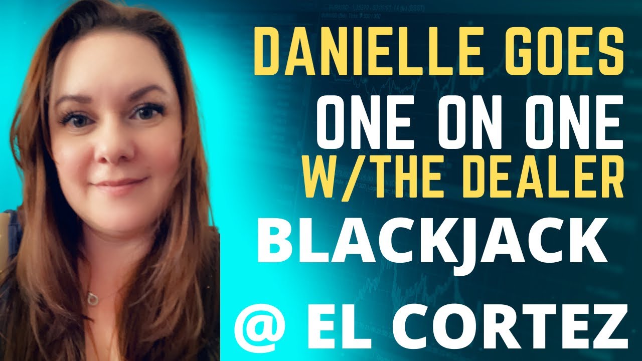 DANIELLE GOES 1 ON 1 WITH THE DEALER! BLACKJACK @ EL CORTEZ - YouTube