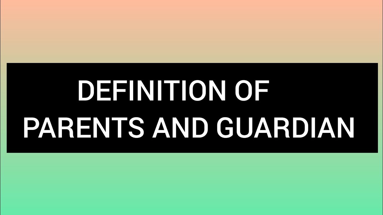 DEFINITION OF PARENTS AND GUARDIANS - YouTube