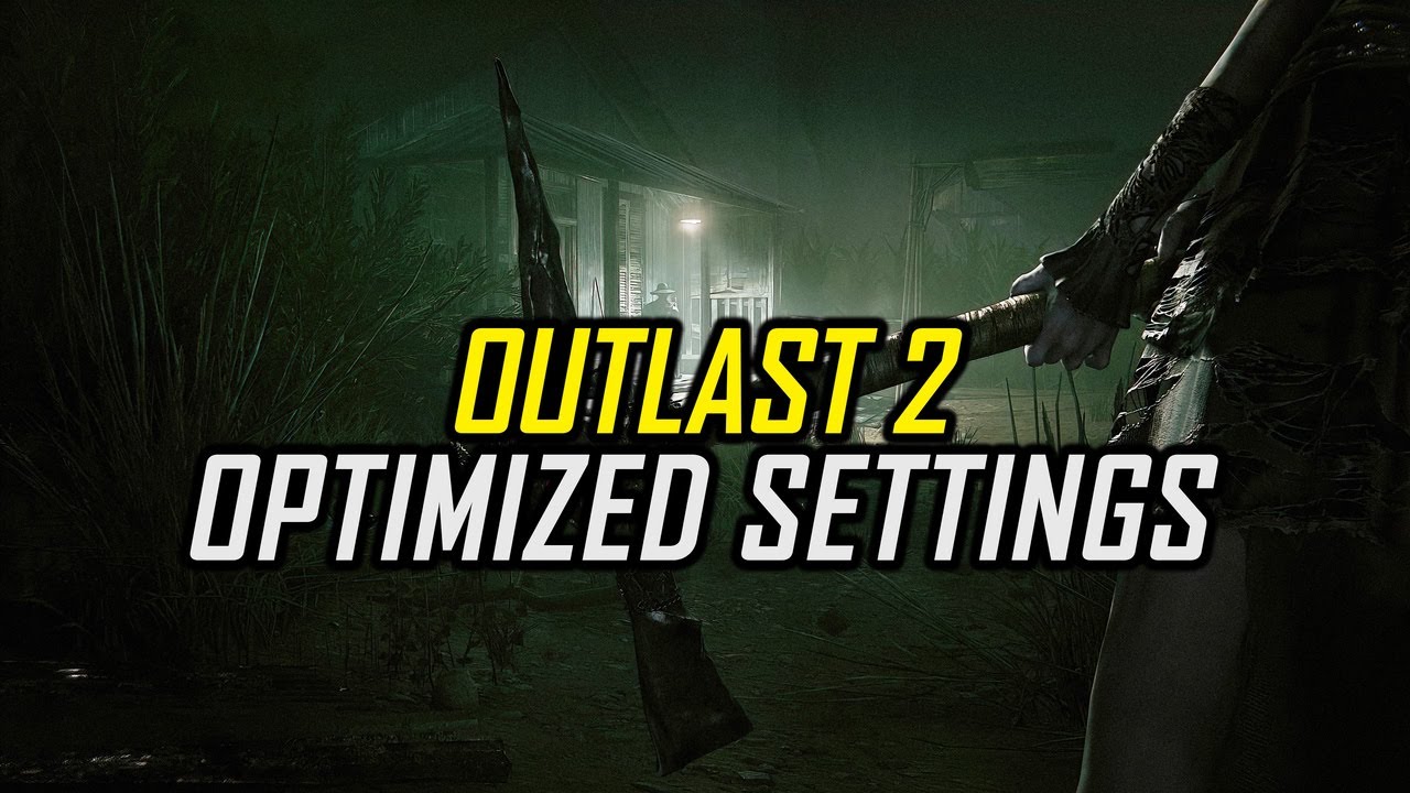 Outlast 2 — Optimized PC Settings for Best Performance - YouTube