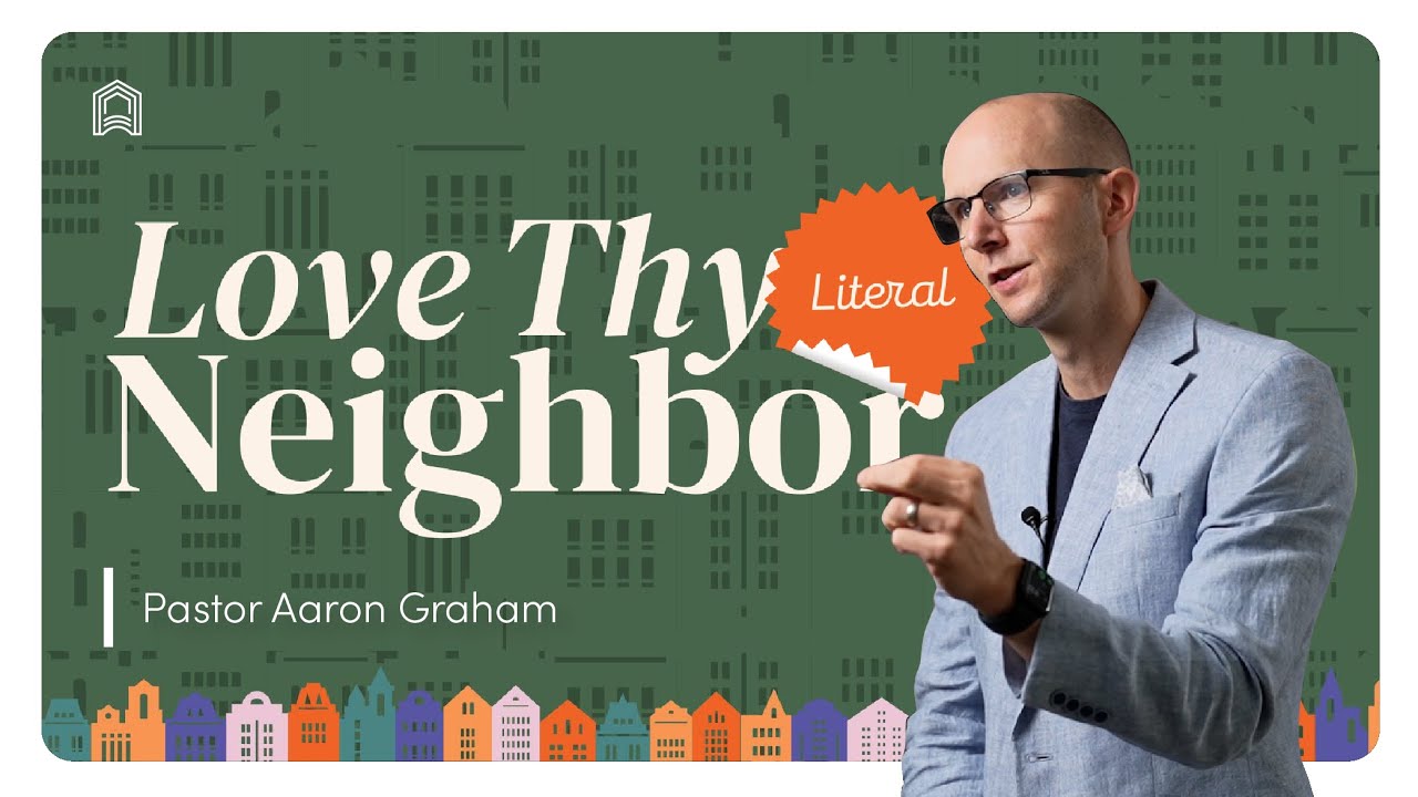 Loving My Actual Neighbors | Pastor Aaron Graham - YouTube