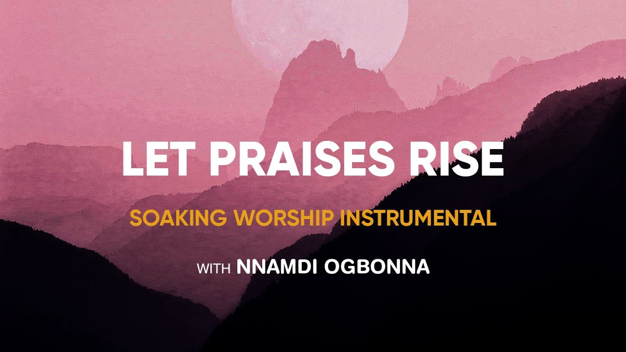 Let Praises Rise | 1 hour Soaking Worship Instrumental| [Devotional ...