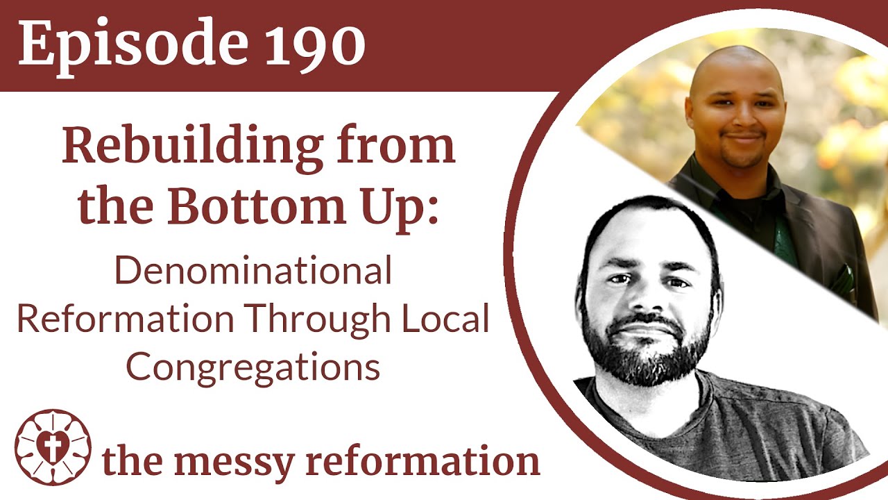 Episode 190: Rebuilding from the Bottom Up - Denominational Reformation Through Local ...