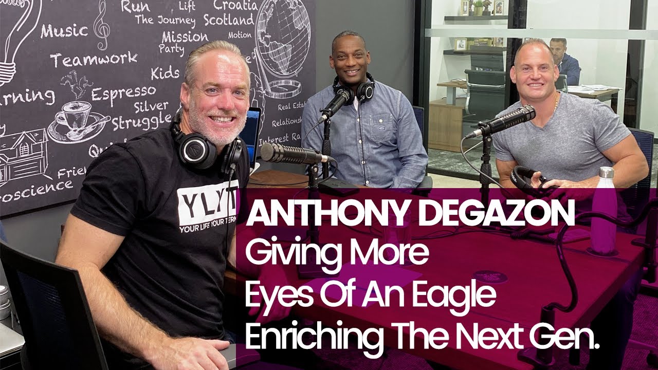 Anthony DeGazon – Giving More, Eye of an Eagle & Enriching the Next ...