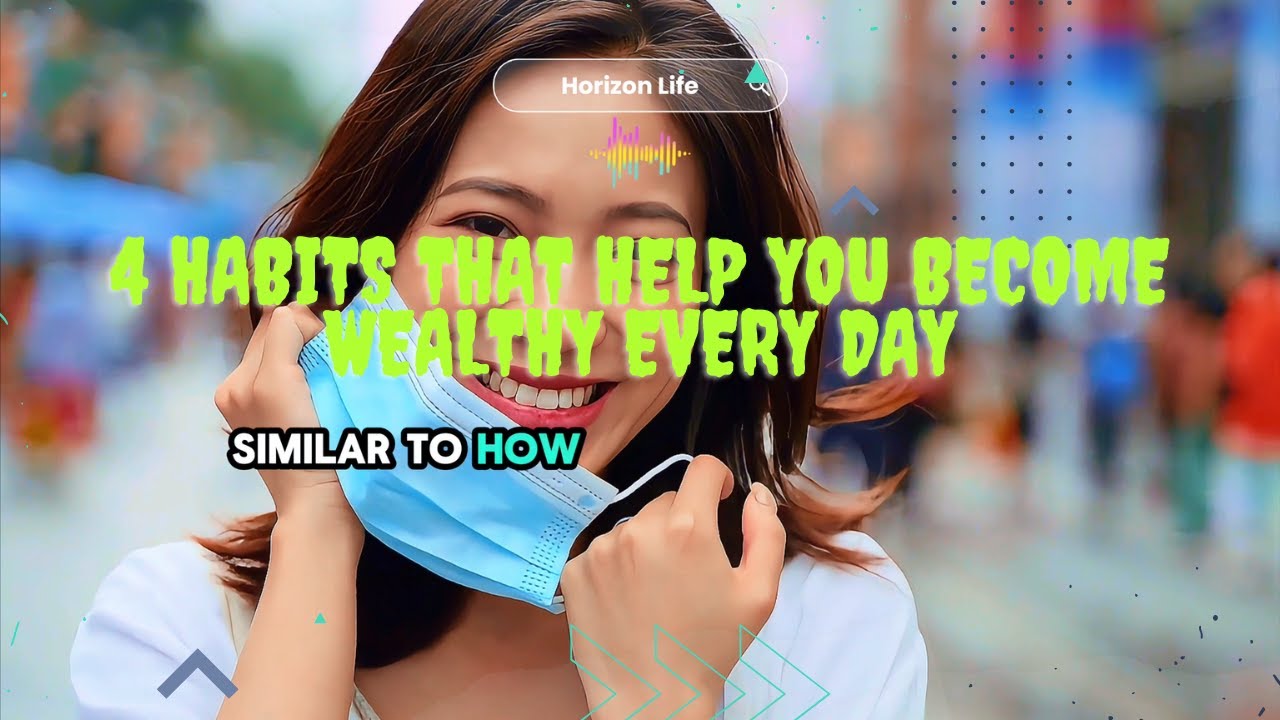 4 habits that help you become wealthy every day, simultaneously ...