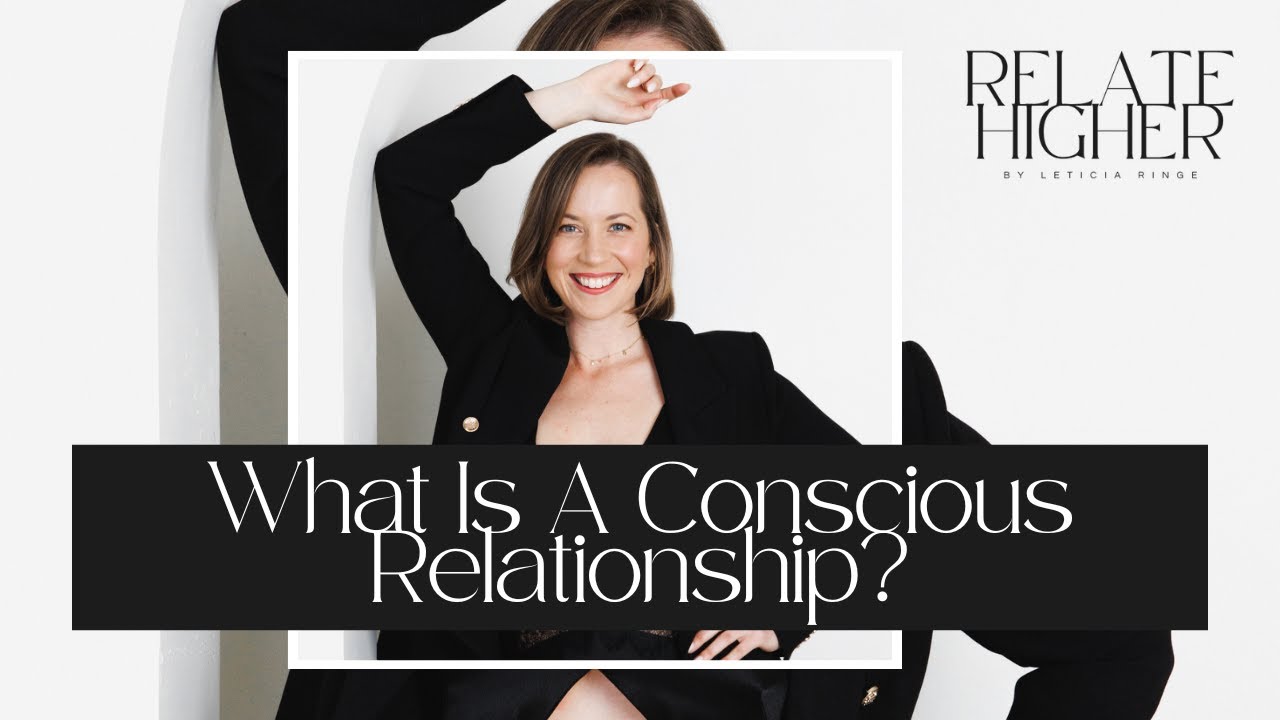 Episode 9: What Is A Conscious Relationship? (Introduction to Conscious ...