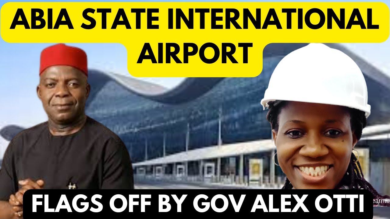 ABIA STATE INTERNATIONAL AIRPORT FLAGS OFF || ALEX OTTI || LAND FOR ...