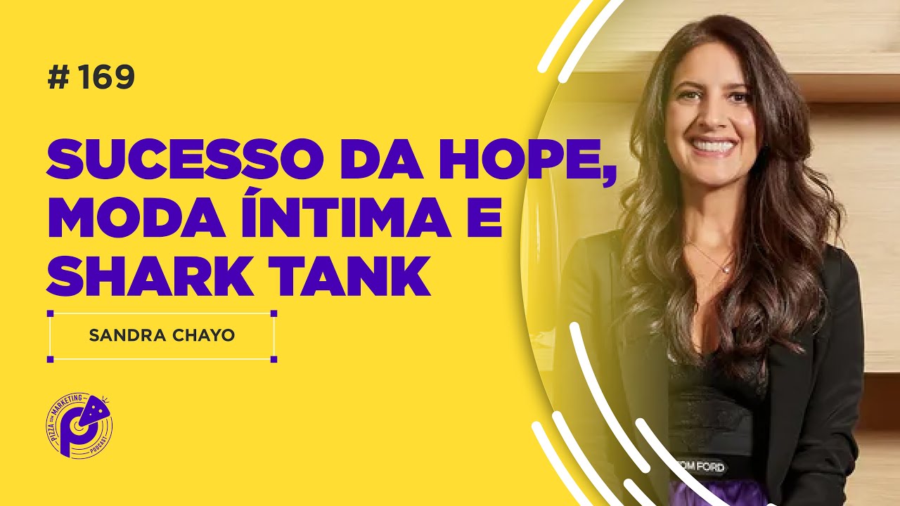 SEGREDOS POR TRÁS DO SUCESSO DA HOPE | SHARK TANK | SANDRA CHAYO | PCM #169 - YouTube