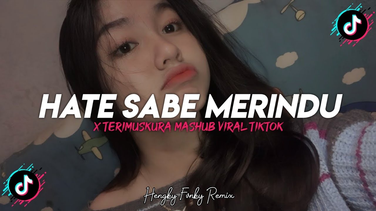 HATE SABE MERINDU X TERIMUSKURA MASHUB - YouTube