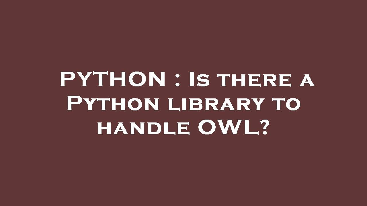 PYTHON : Is there a Python library to handle OWL? - YouTube