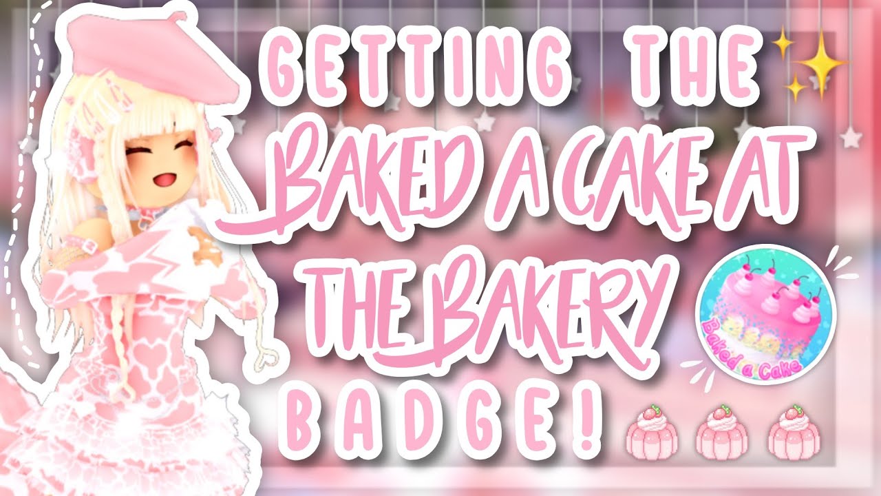 🍰Getting the "Baked a Cake at the Bakery" Badge in Royale High ...