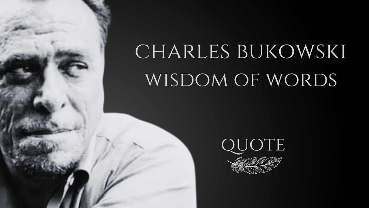 Charles Bukowski - Quote. Wisdom of words. - YouTube