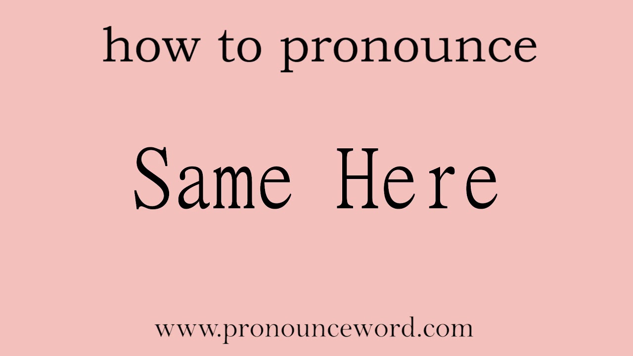 Same Here. How to pronounce Same Here in english (correct!). Start with ...