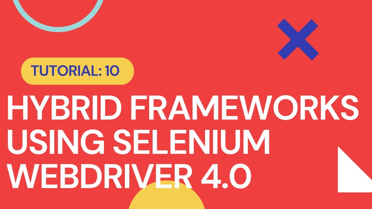 Session 10: HYBRID FRAMEWORKS USING SELENIUM WEBDRIVER 4.0 - YouTube