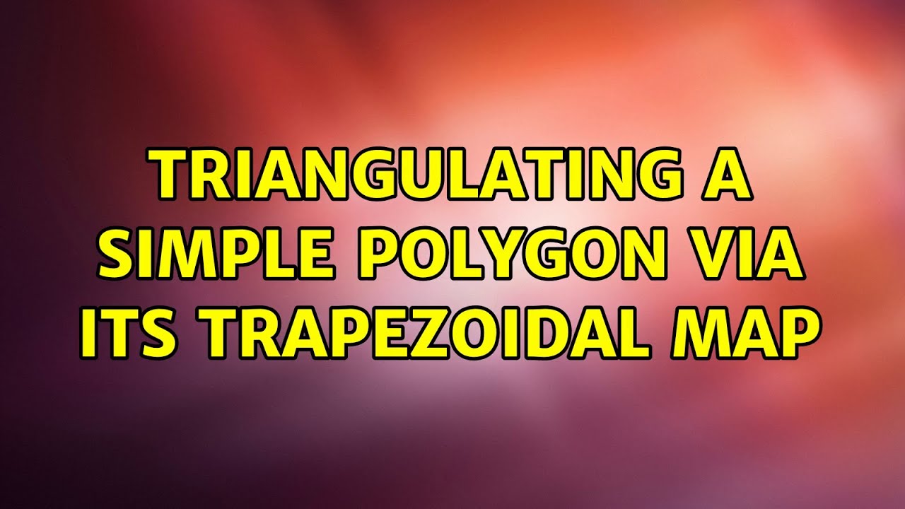Triangulating a simple polygon via its trapezoidal map - YouTube