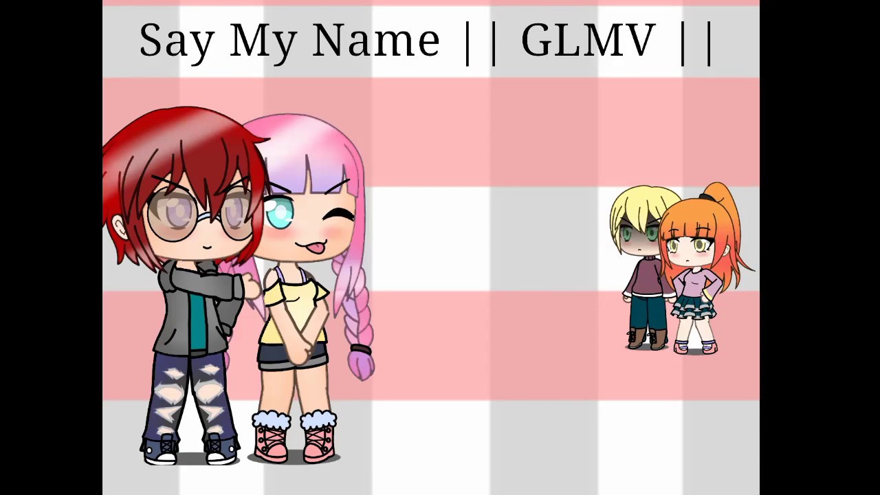 Say My Name || GLMV || Part 1 of 2 (read description) - YouTube
