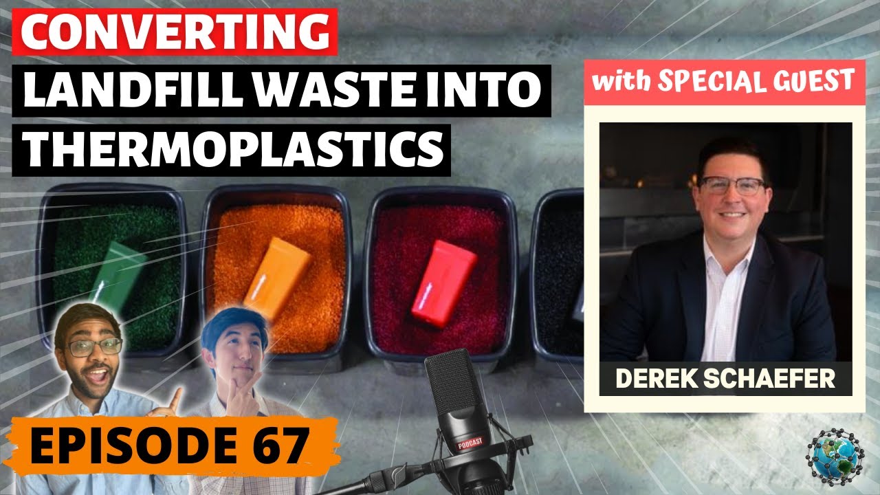 Transforming Household Waste Into Climate-Positive Thermoplastics (ft. Derek Schaefer) | Ep. 67 ...