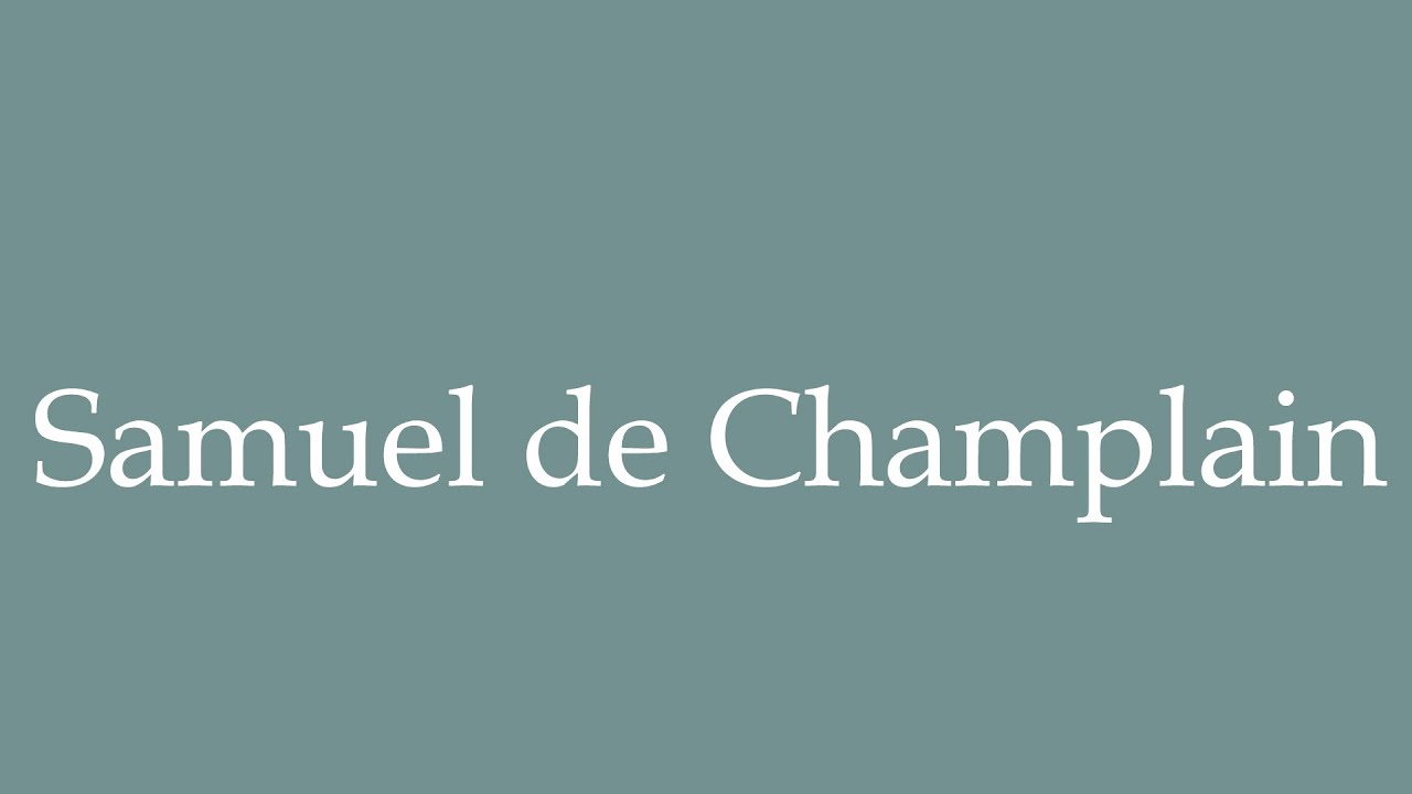 How to Pronounce ''Samuel de Champlain'' Correctly in French - YouTube