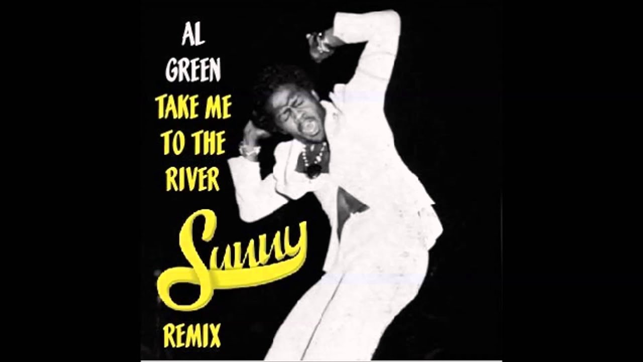 Al Green - Take Me To The River (Sunny Remix) - YouTube