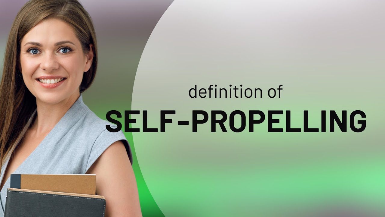 Self-propelling — SELF-PROPELLING definition - YouTube