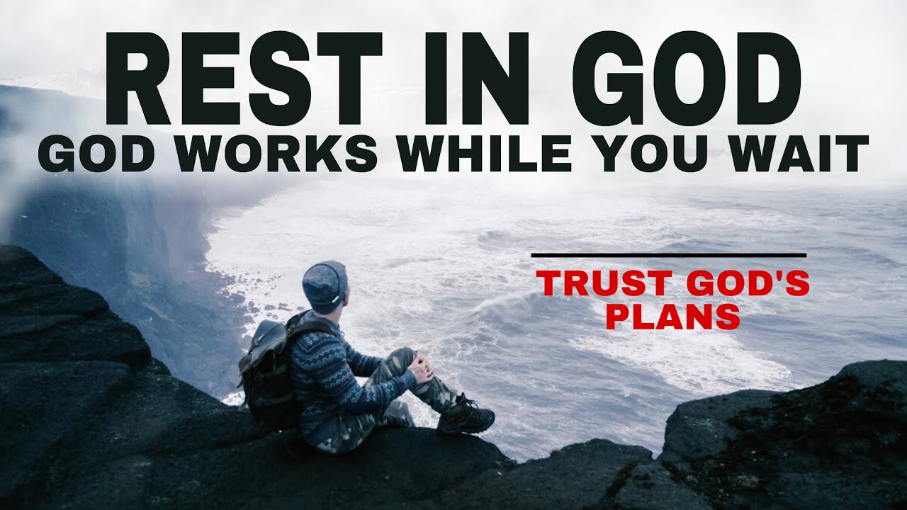 GOD WORKS WHILE YOU WAIT AND TRUST GOD’S PLANS - CHRISTIAN MOTIVATION ...