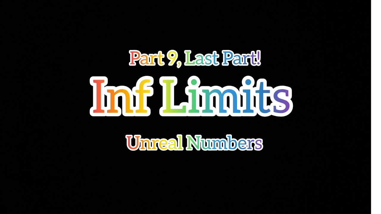 Inf Limits, Part 9, Unreal numbers - YouTube