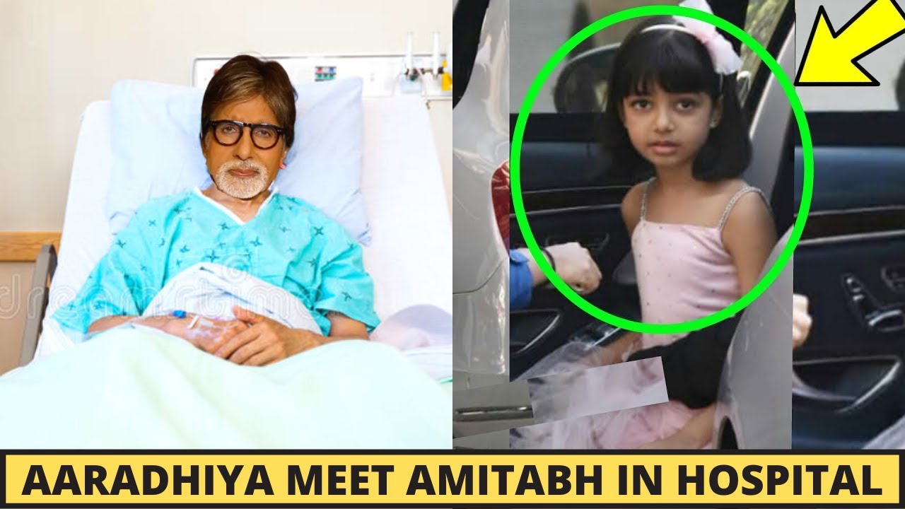 Aaradhya Bachchan Came To Meet Amitabh Bachchan In Hospital - YouTube