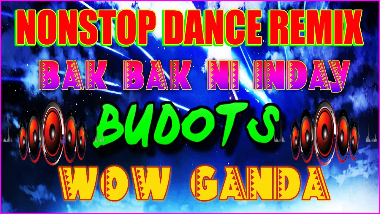 🇵🇭 [NEW] BEST BAK BAK NI INDAY x WOW GANDA BEST BUDOTS DANCE DISCO ...