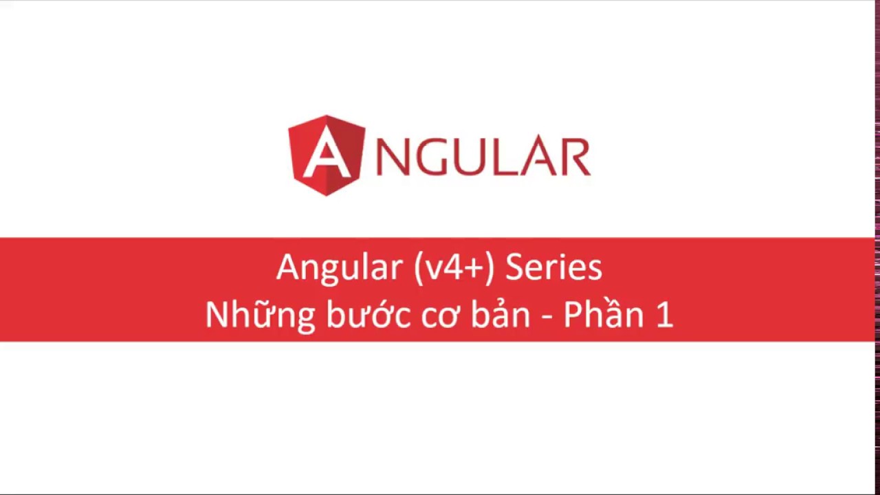 Angular (v4+) Series - Những bước cơ bản - Phần 1 - YouTube