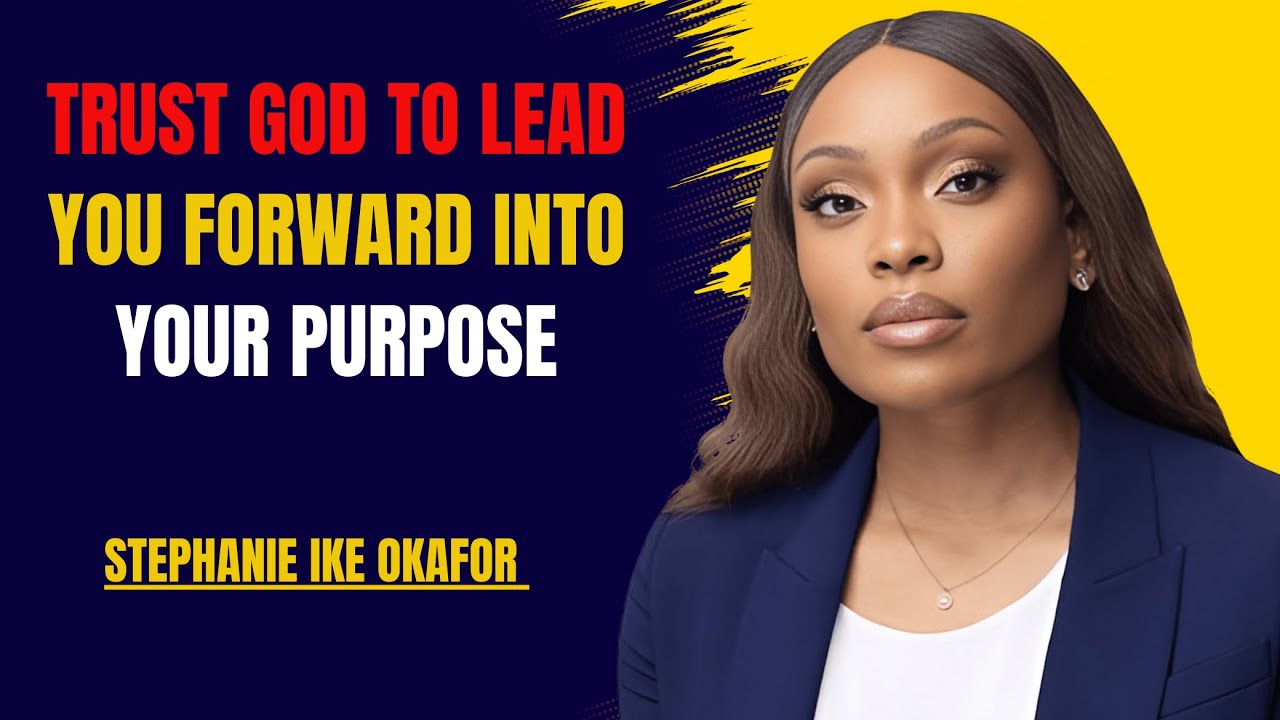 Trust God to Lead You Forward Into Your Purpose | Stephanie Ike Okafor Sermon - YouTube
