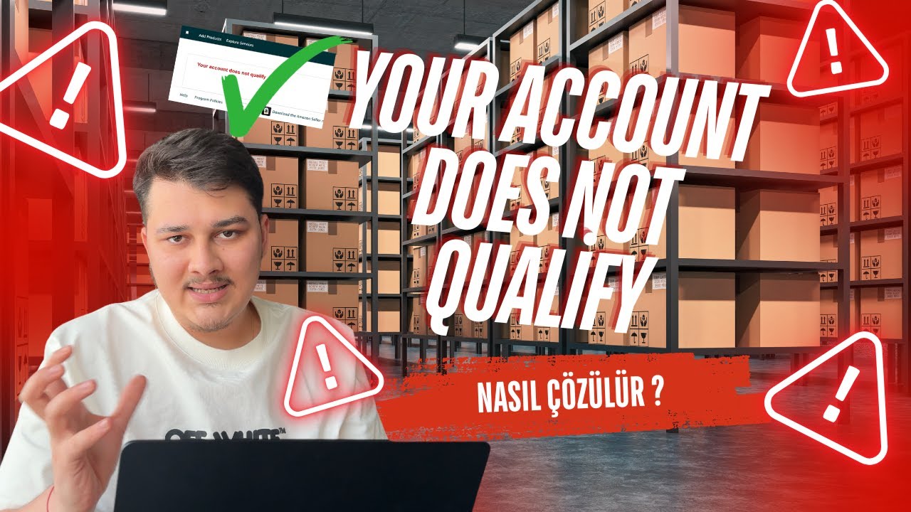 Amazon 'Your Account Does Not Qualify' Hatası ve Çözümü (Yeni Satıcılar ...