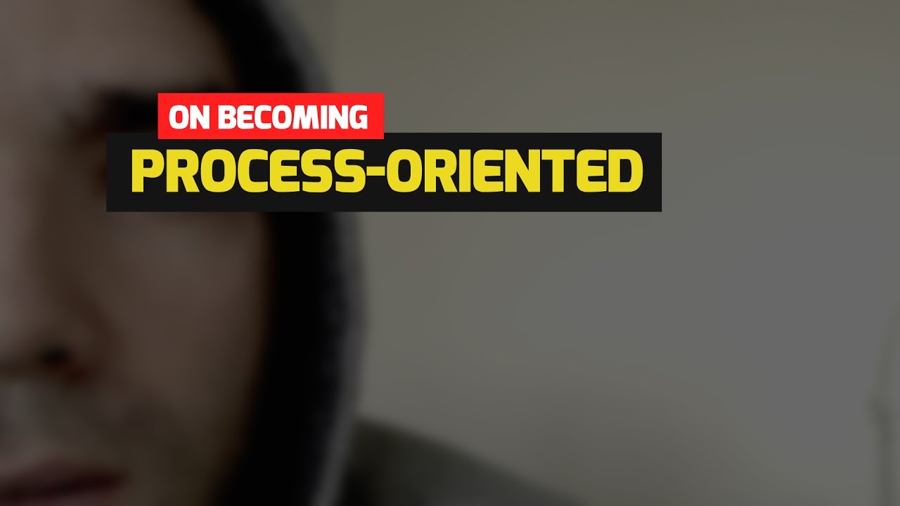 How To Become More Process-Oriented - YouTube