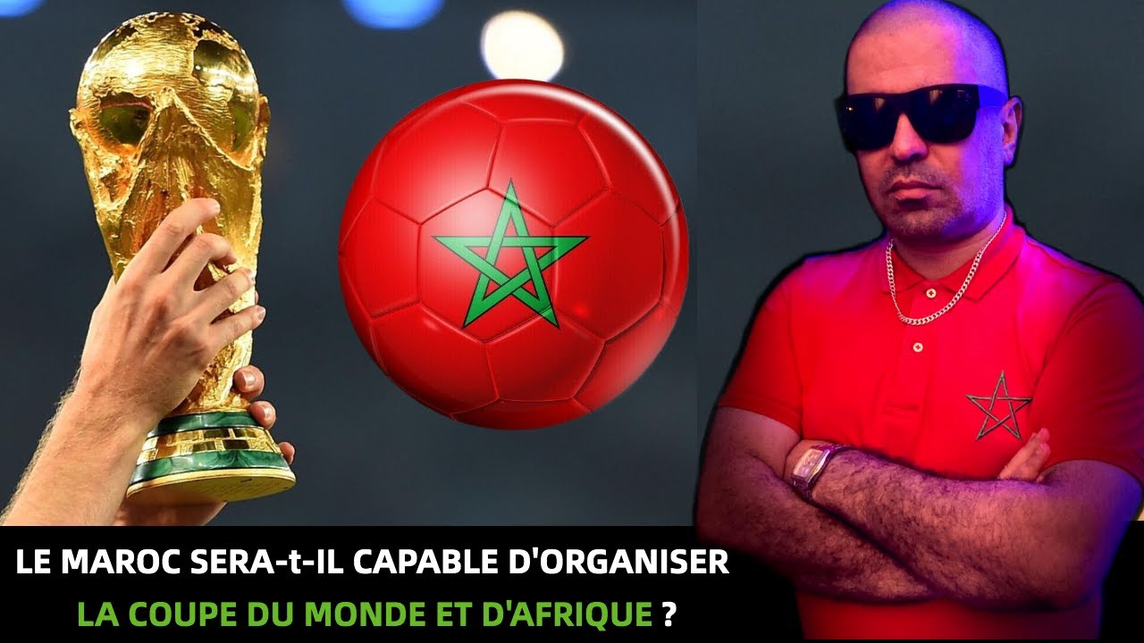 LE MAROC sera-t-il capable D'ORGANISER LA COUPE DU MONDE ET D'AFRIQUE ...