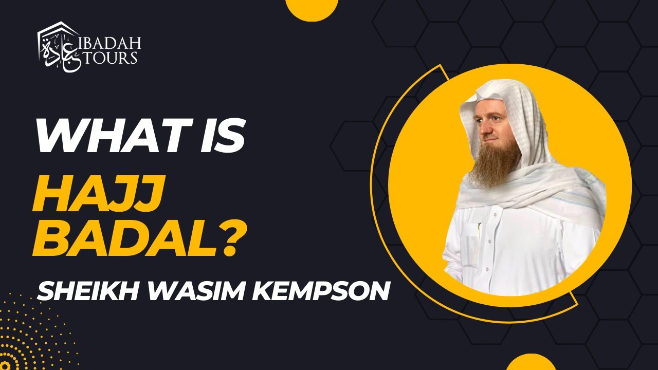 What is Hajj Badal? Sheikh Wasim Kempson & Ibadah Tours - YouTube