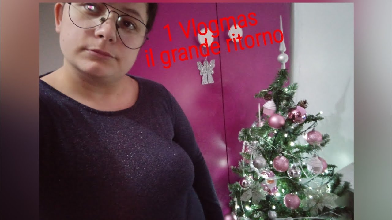 il grande ritorno 🎄 1 Vlogmas - YouTube