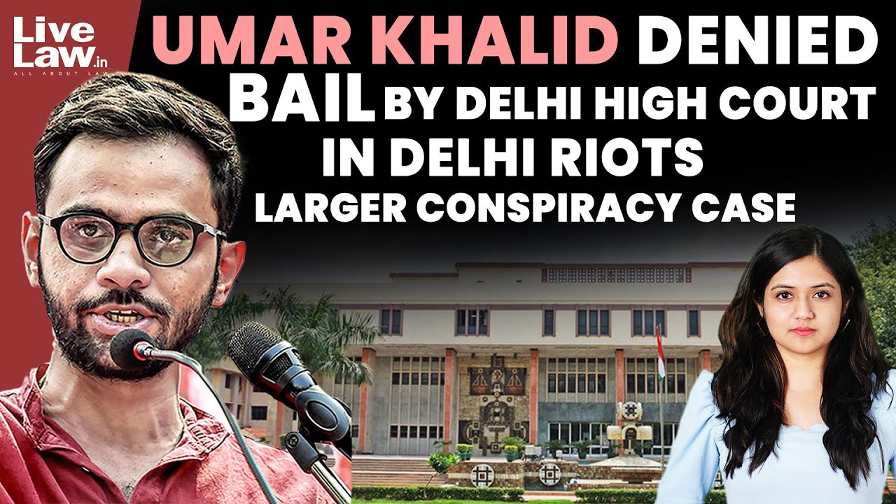 UMAR KHALID DENIED BAIL BY DELHI HIGH COURT IN DELHI RIOTS LARGER ...