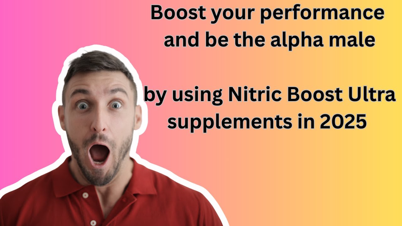boost your performance and be the alpha male by using Nitric Boost Ultra supplement in 2025 ...