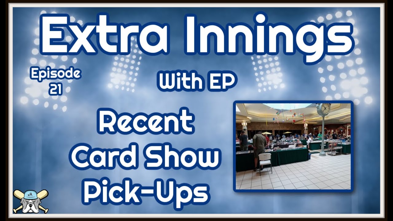 Extra Innings With EP Episode 21: Recent Card Show Pick-Ups - YouTube